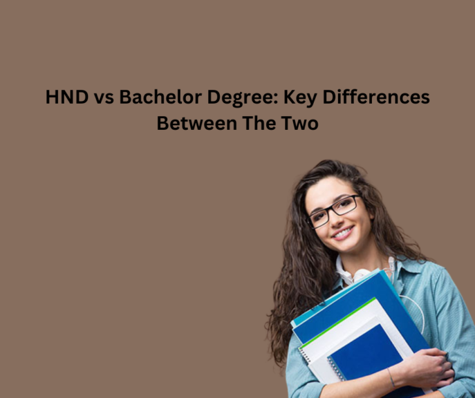 HND vs Bachelor Degree: Key Differences Between The Two